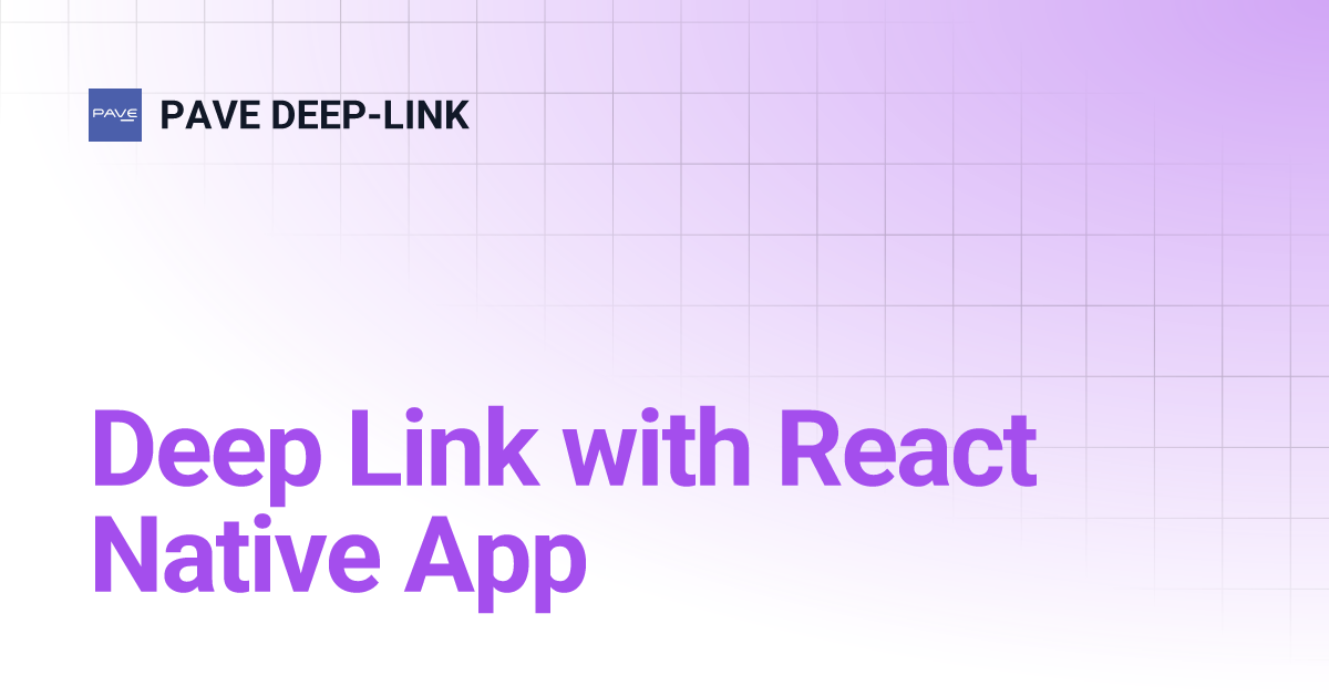 Deep Link with React Native App | PAVE DEEP-LINK